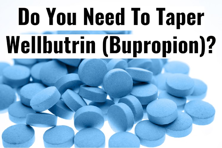 Do You Need To Taper Off Wellbutrin Bupropion Do You Need To Taper Off Wellbutrin Bupropion